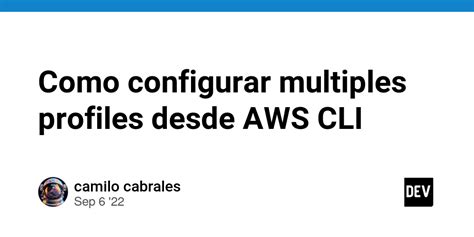 Como Configurar Multiples Profiles Desde AWS CLI DEV Community