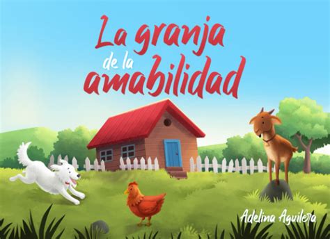 La Granja De La Amabilidad Un Cuento Infantil De Empat A Respeto Y