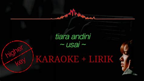 Usai Tiara Andini KARAOKE LIRIK Higher Key YouTube