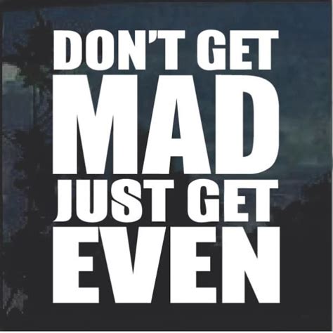 Dont Get Mad Get EVEN Decal Sticker MADE IN USA