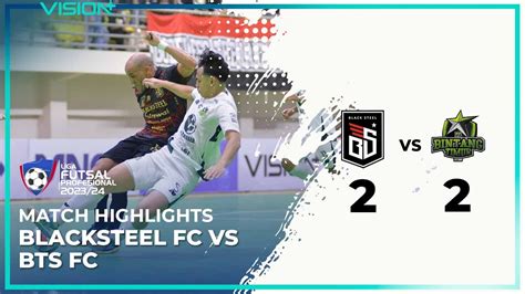 Match Highlights Blacksteel Fc Bintang Timur Surabaya Liga