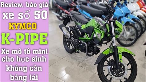 Review báo giá Kymco K PIPE 50 màu xanh lá xe số 50 thể thao cho học
