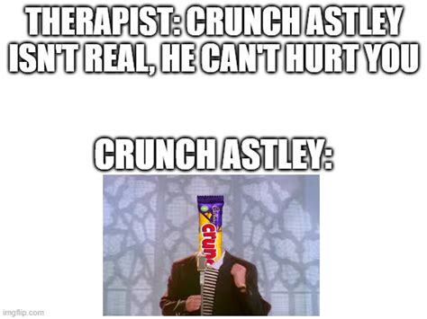When Crunchie Buys The Rights To Never Gonna Give You Up Imgflip