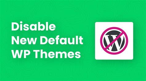 How To Disable New Default Wordpress Themes