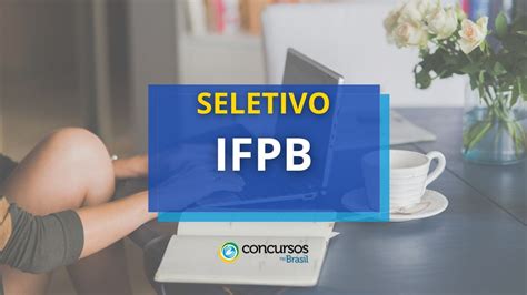 IFPB lança edital de processo seletivo ganhos de R 3 1 mil