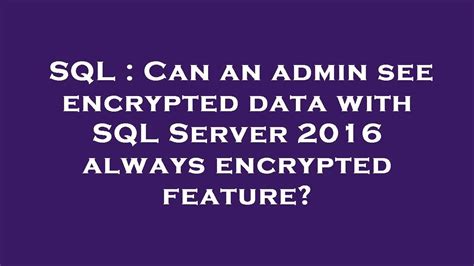 Sql Can An Admin See Encrypted Data With Sql Server Always