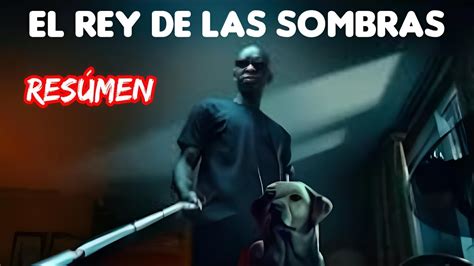 resumen de la película El rey de las sombras YouTube