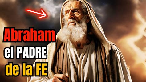 Por qué ABRAHAM es CONSIDERADO el PADRE DE LA FE Abraham padre de la