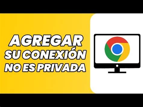 Guía completa para desactivar la conexión no es privada de Chrome
