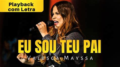 Eu Sou Teu Pai Playback Letra Valesca Mayssa Valescamayssa