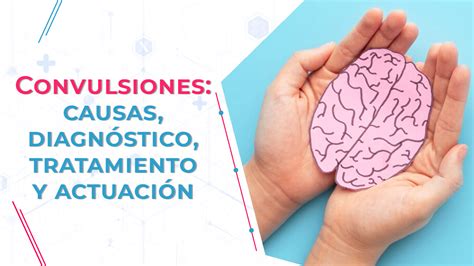 Convulsiones causas diagnóstico tratamiento y actuación