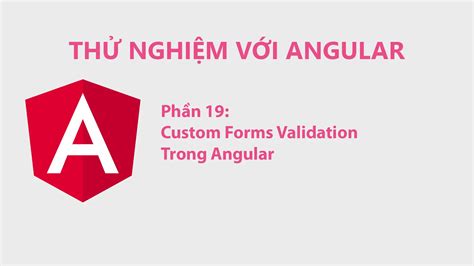 Th Nghi M V I Angular Ph N Custom Forms Validation Trong Angular