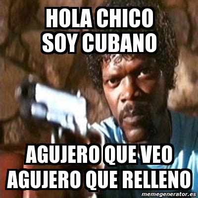 Meme Pulp Fiction Hola Chico Soy Cubano Agujero Que Veo Agujero Que