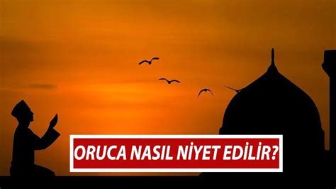 RAMAZAN ORUCUNA NASIL NİYET EDİLİR Niyet etmeden oruç tutulur mu