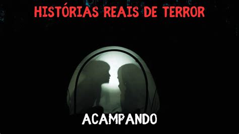 3 Histórias Reais de Terror Acampando RELATOS REAIS DE TERROR YouTube