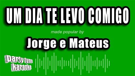 Jorge e Mateus Um Dia Te Levo Comigo Versão Karaokê YouTube