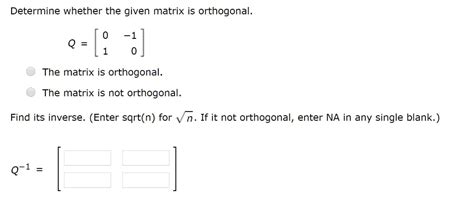 solved determine whether the given matrix is orthogonal 0 1