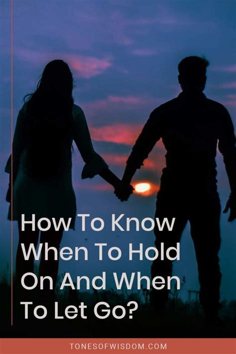 How To Know When To Hold On And When To Let Go Tones Of Wisdom