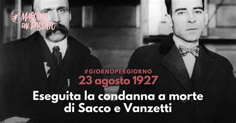 23 Agosto 1927 Eseguita La Condanna A Morte Di Sacco E Vanzetti