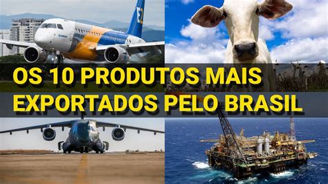 Os 10 Produtos Mais Exportados Pelo Brasil Em 2021 YouTube
