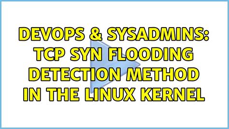 DevOps SysAdmins TCP SYN Flooding Detection Method In The Linux