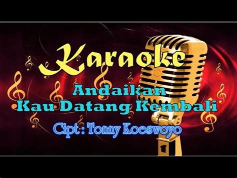 KARAOKE ANDAI KAU DATANG KEMBALI NADA WANITA YouTube