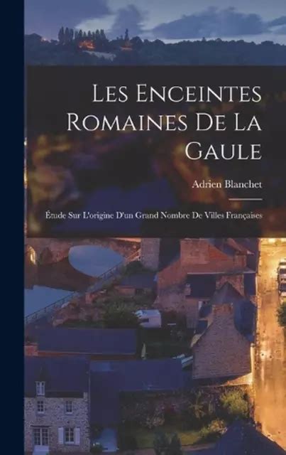 LES ENCEINTES ROMAINES De La Gaule Tude Sur L Origine D Un Grand Nom