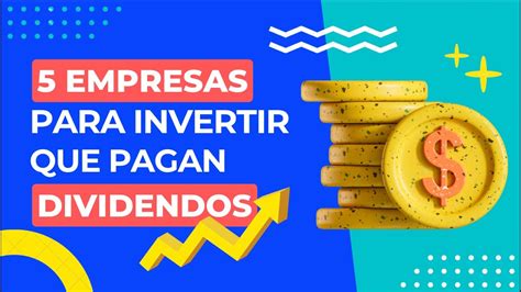 5 EMPRESAS Para INVERTIR Que PAGAN DIVIDENDOS YouTube