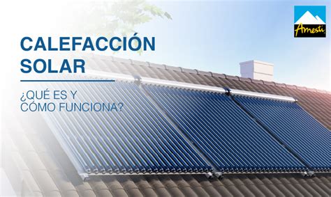 Todo sobre Calefacción solar Qué es y cómo funciona