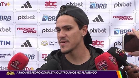 Vídeo Atacante Pedro completa quatro anos no Flamengo globoesporte ge