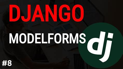 Python Django Tutorial 8 Django ModelForm Django Model Forms
