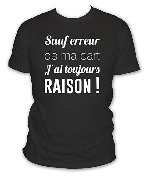 T Shirt Humour Homme Sauf Erreur De Ma Part J Ai Toujours Raison