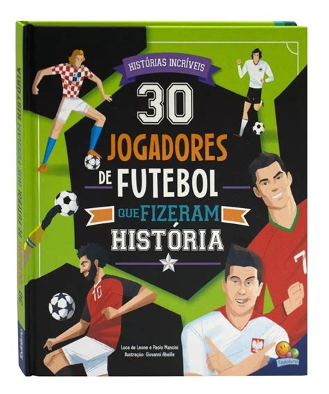 Livro 30 Jogadores De Futebol Que Fizeram Historia Todo Livro Papellotti