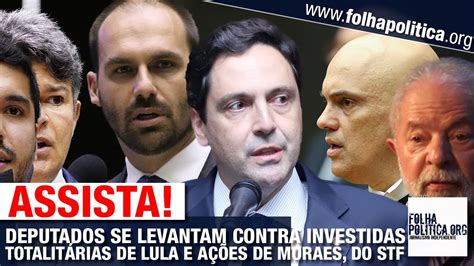 DEPUTADOS SE LEVANTAM CONTRA INVESTIDAS TOTALITÁRIAS DE LULA E AÇÕES