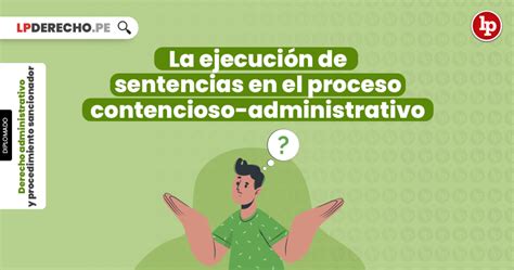 La ejecución de sentencias en el proceso contencioso administrativo LP