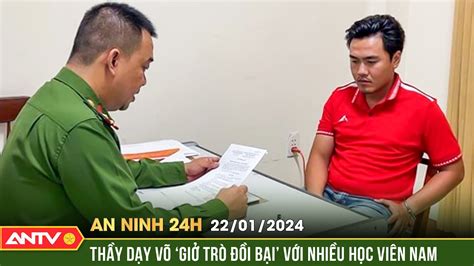 An ninh 24h ngày 22 1 Bắt khẩn thầy dạy võ taekwondo giở trò đồi bại