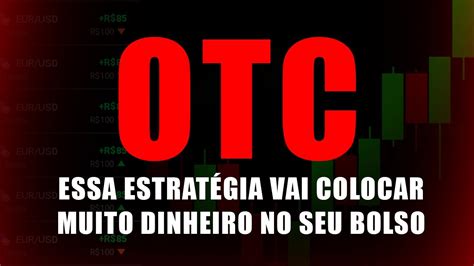 A MELHOR ESTRATÉGIA PARA DOMINAR O OTC YouTube