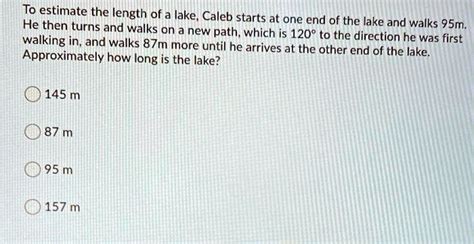 Solved To Estimate The Length Of A Lake Caleb Starts At One End Of