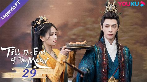 Legenda PT BR ATÉ O FIM DA LUA EP29 Luo Yunxi Bai Lu TRAJE ANTIGO