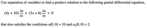 solved use separation of variables to find a product