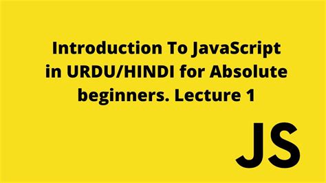 intro to javascript for absolute beginners in hindi urdu lecture 1 youtube