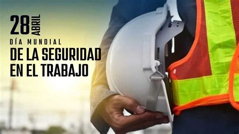 28 de abril Día Mundial de la Seguridad y la Salud en el Trabajo