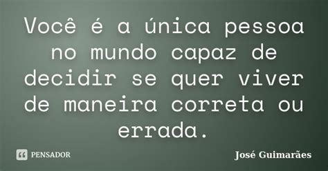 Você é a única pessoa no mundo capaz José Guimarães Pensador