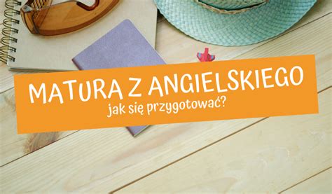 Jak przygotować się do matury z angielskiego ogólne strategie