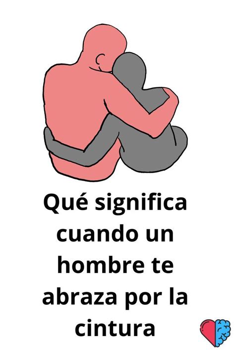Qué significa cuando un hombre te abraza por la cintura Hombre