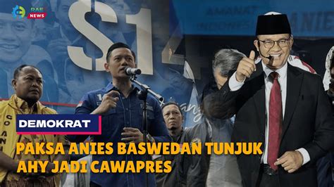 DEMOKRAT PAKSA ANIES BASWEDAN TUNJUK AHY JADI CAWAPRES YouTube