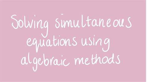 solving simultaneous equations using algebraic methods year 10 algebra and linear relations