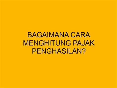 Bagaimana Cara Menghitung Pajak Penghasilan