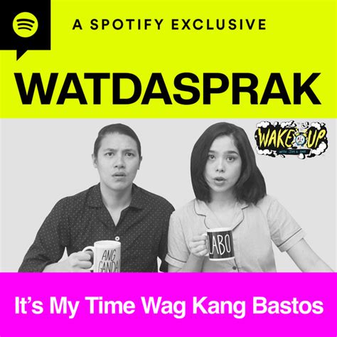 It S My Time Wag Kang Bastos Watdasprak Wake Up With Jim Saab