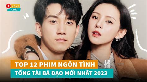 Phim Ngôn Tình Tổng Tài Mới Nhất 2024 Điểm Mặt Các Bộ Phim Bá Đạo